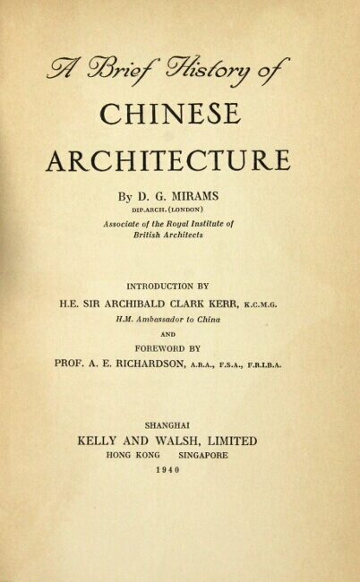 A brief history of Chinese architecture . Introduction by H. E. Sir Archibald Clark Kerr . and ...