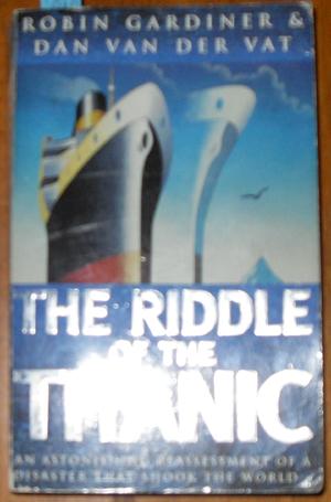 Riddle of the Titanic, The by Gardiner, Robin; Van Der Vat, Dan: Fair ...