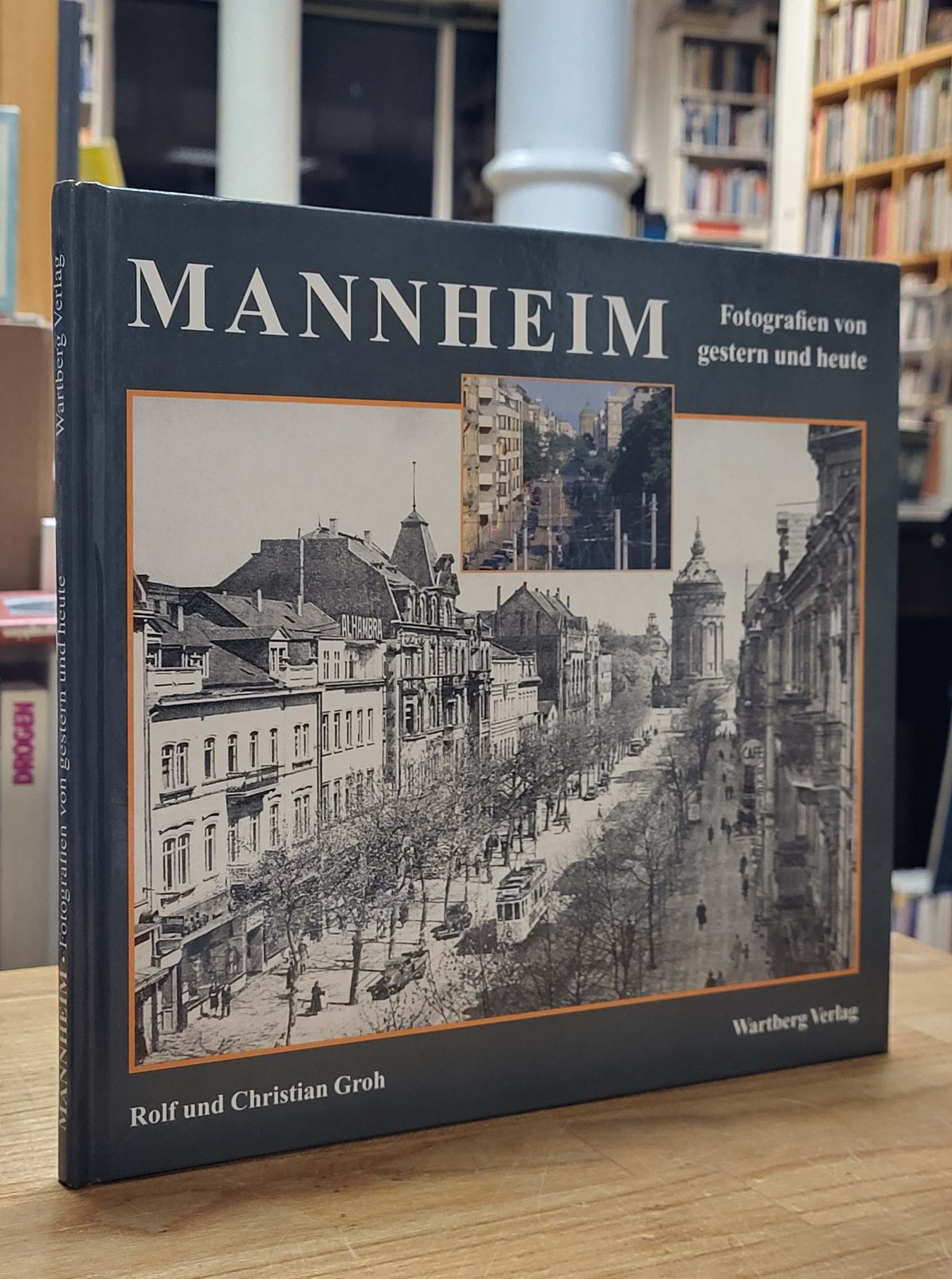 Mannheim - Fotografien von gestern und heute, von Groh, Rolf und ...