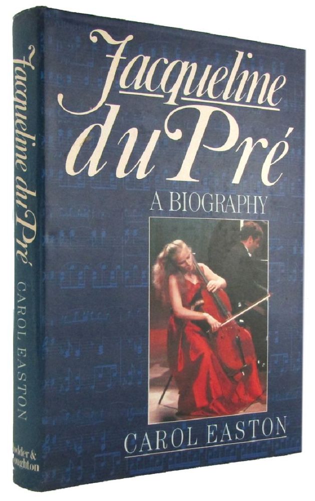 JACQUELINE DU PRE: a biography by Du Pre, Jacqueline; Easton, Carol ...