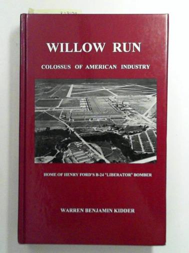 Willow Run: Colossus of American Industry by KIDDER, Warren Benjamin ...