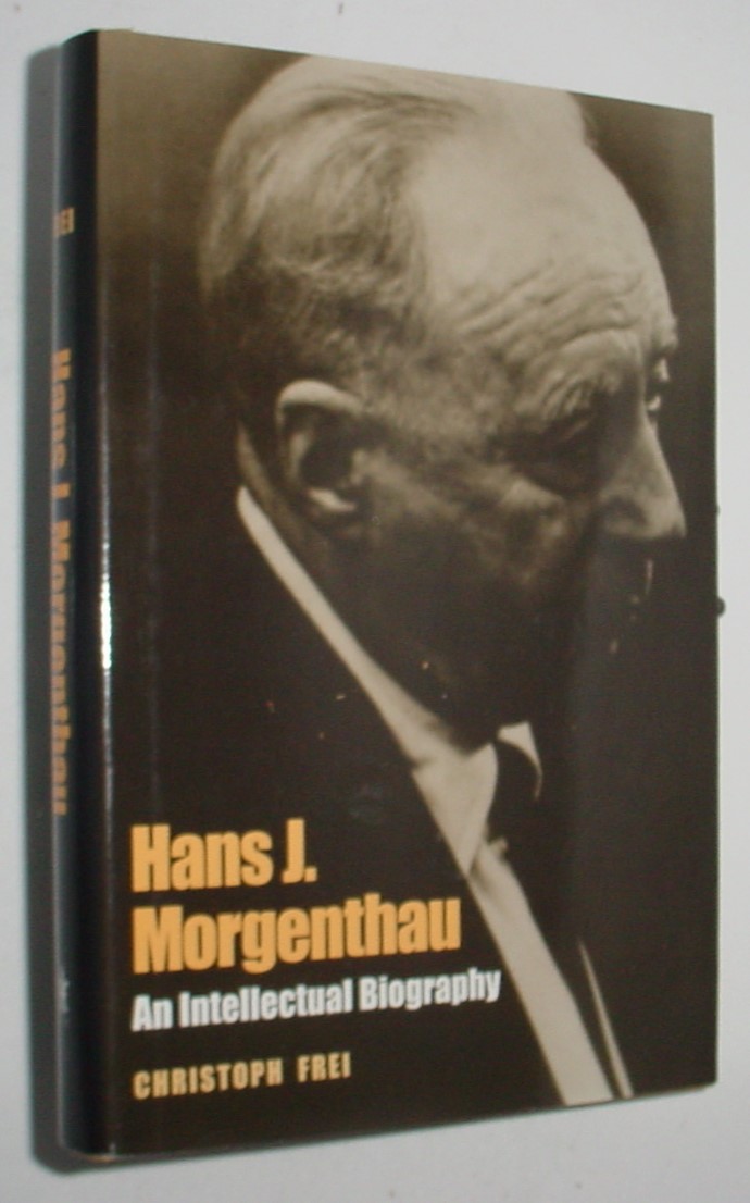 Hans J. Morgenthau, An Intellectual Biography by Christoph Frei: Very ...