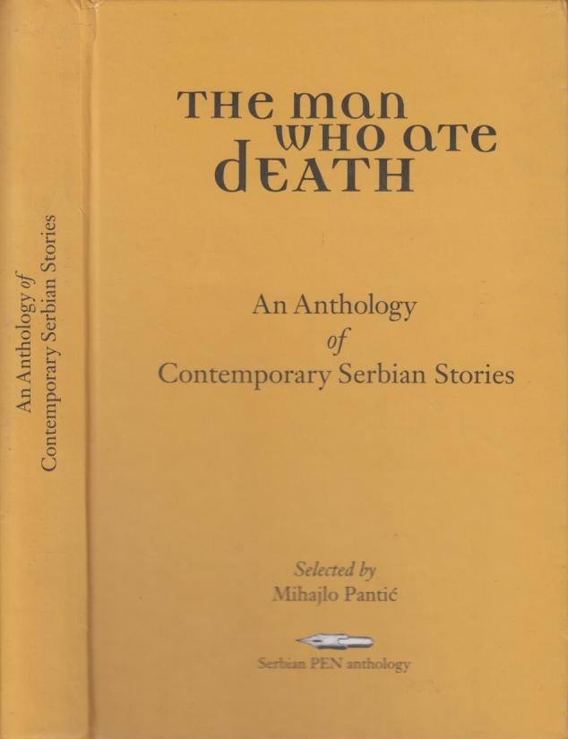 The Man Who Ate Death : an anthology of contemporary serbian stories by ...