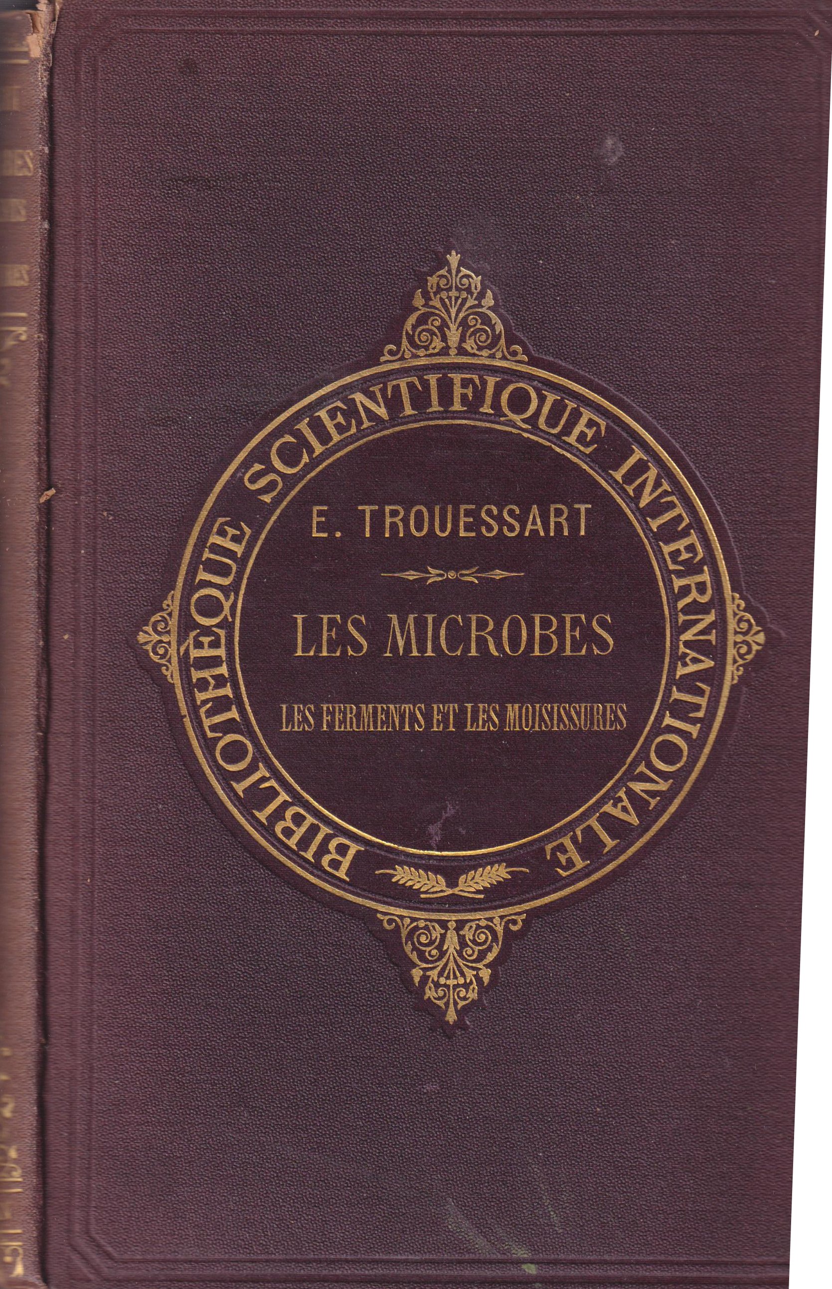 Bibliothèque Scientifique Internationale. - Les Microbes : Les ferments et les moisissures ...