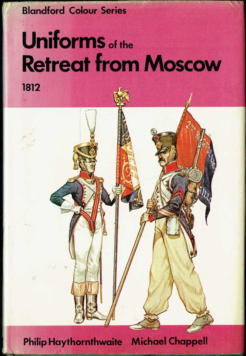 UNIFORMS OF THE RETREAT FROM MOSCOW 1812 by Haythornthwaite, Philip J ...