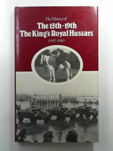 The history of the 15th/19th the Kings Royal Hussars 1945-1980 by ...