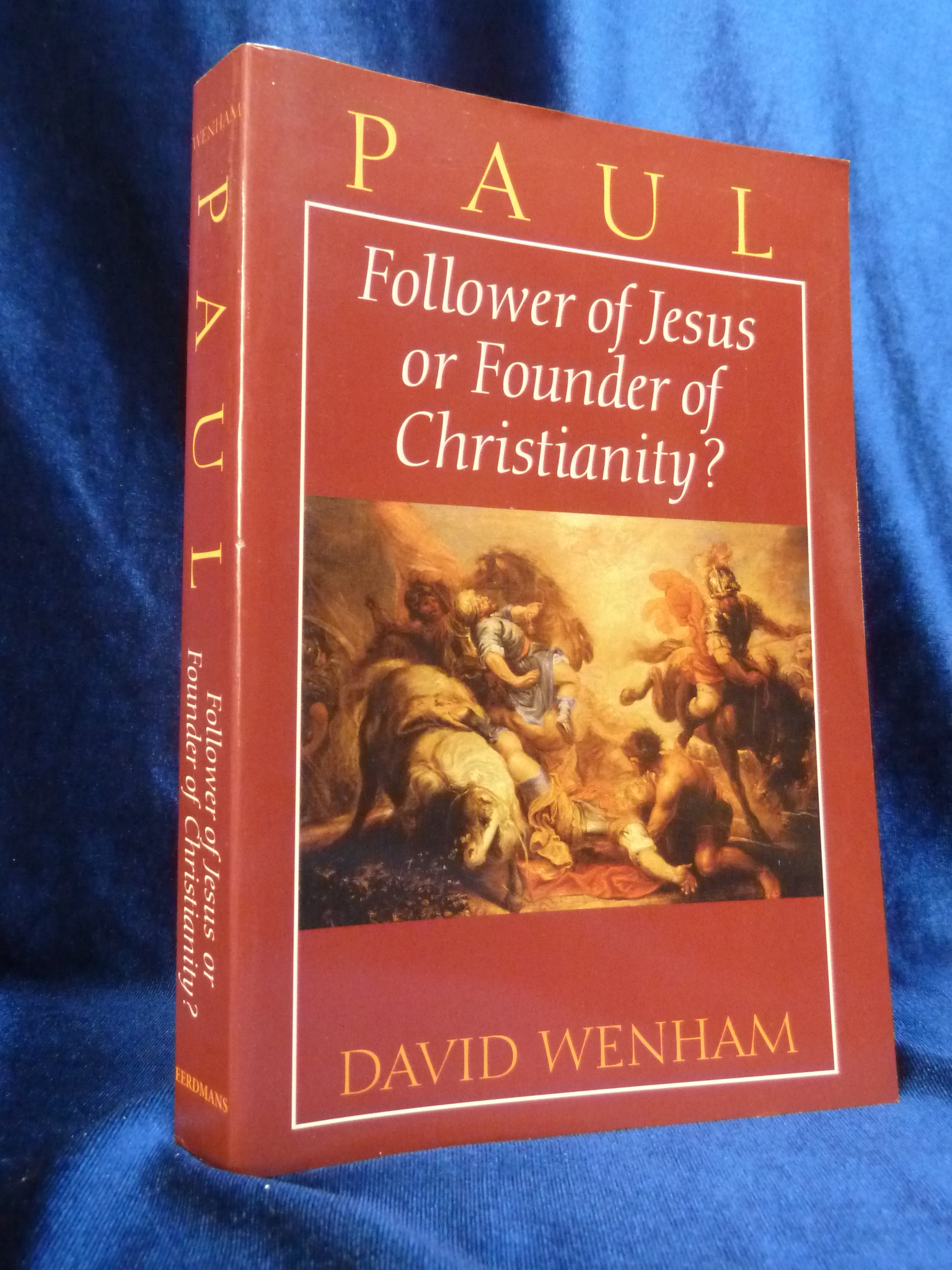 PAUL: FOLLOWER OF JESUS OR FOUNDER OF CHRISTIANITY? by Wenham, David ...