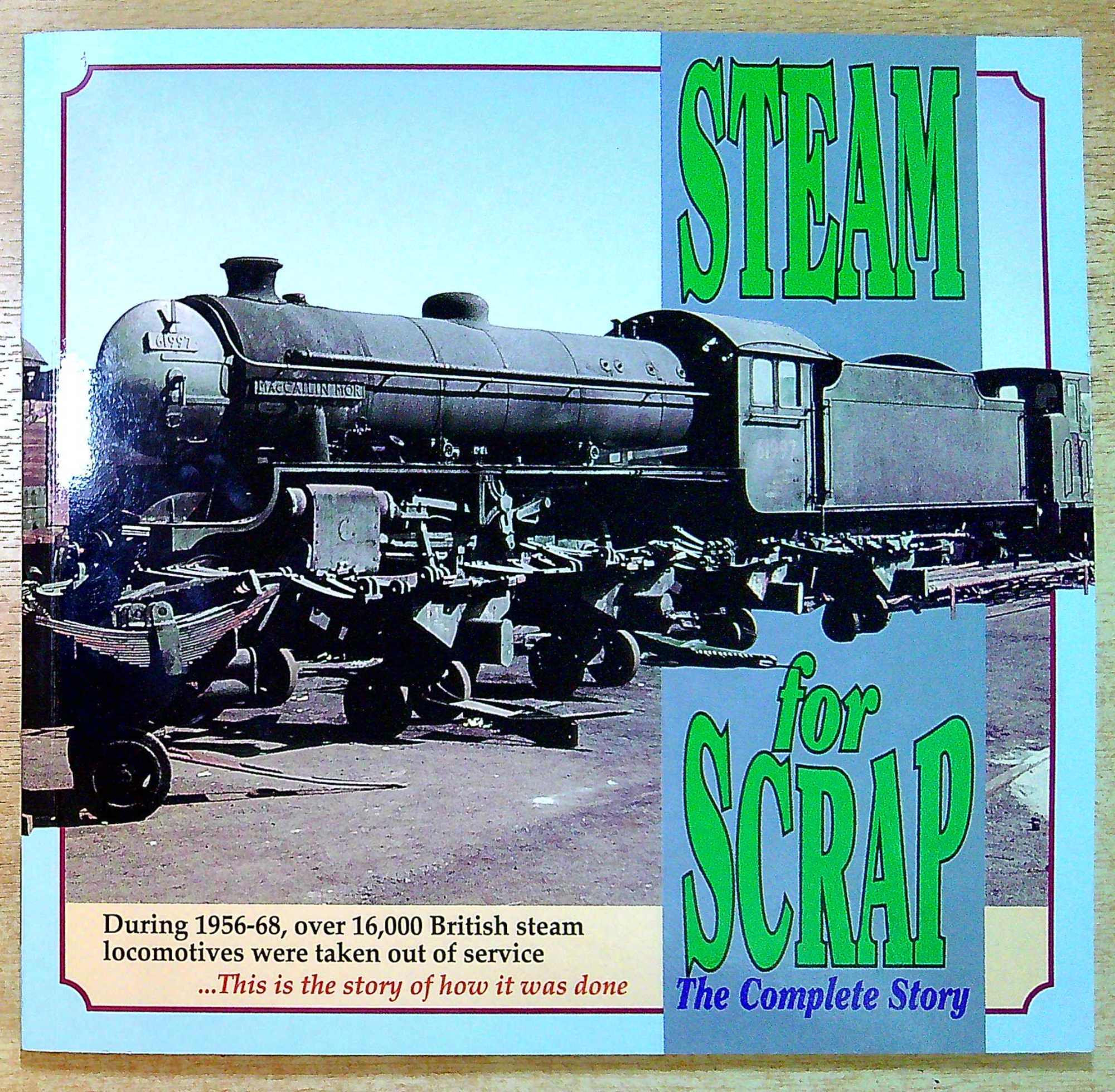 Steam for Scrap: The Complete Story by Nigel Trevena; Tony Wakefield ...