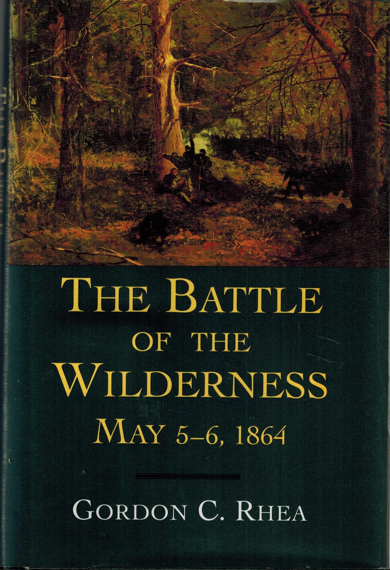 The Battle of the Wilderness May 5-6, 1864 by Gordon C. Rhea: Fine ...