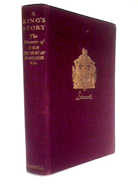 A King's Story: The Memoirs Of H.R.H.The Duke Of Windsor by The Duke of ...