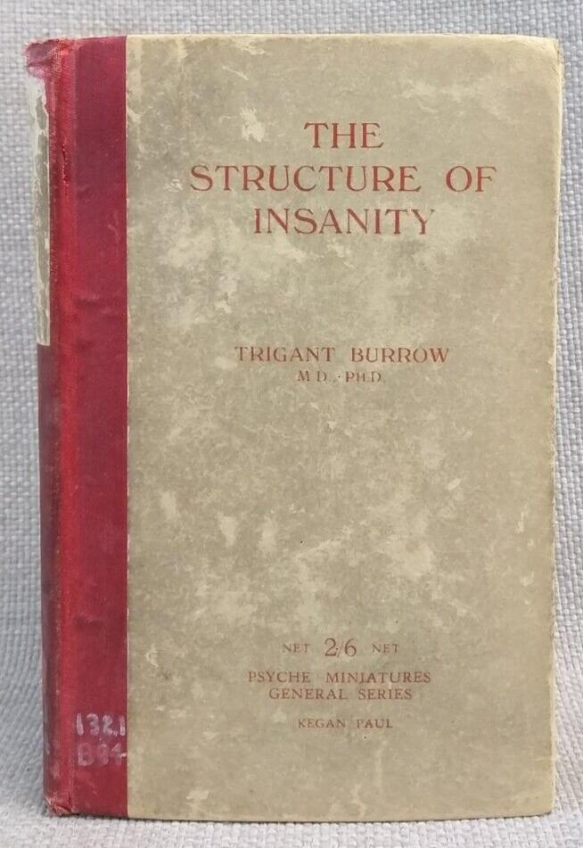 The Structure of Insanity; a Study in Phylopathology by Burrow, Trigant ...