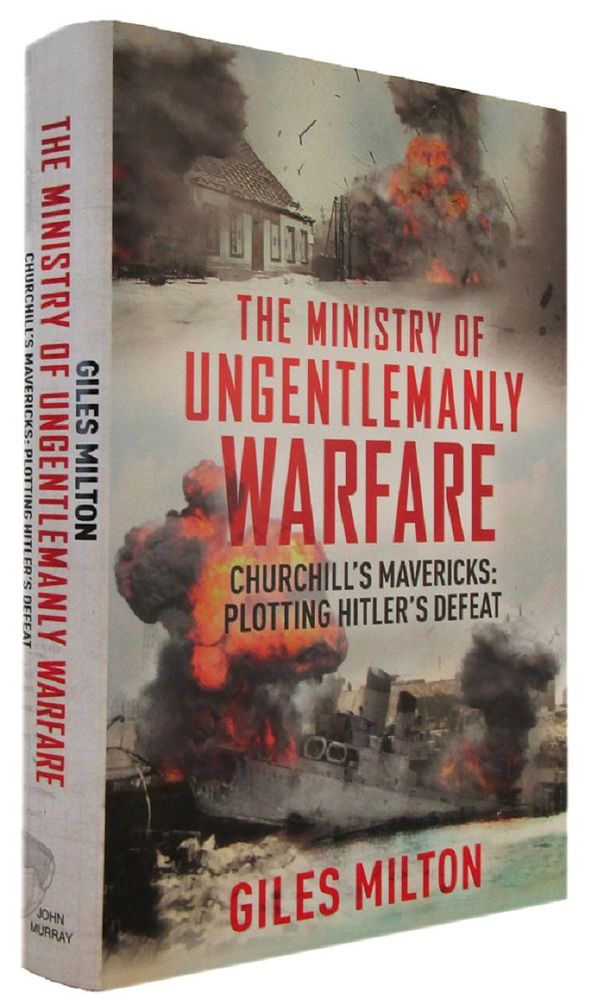 THE MINISTRY OF UNGENTLEMANLY WARFARE. Churchill's Mavericks: Plotting ...