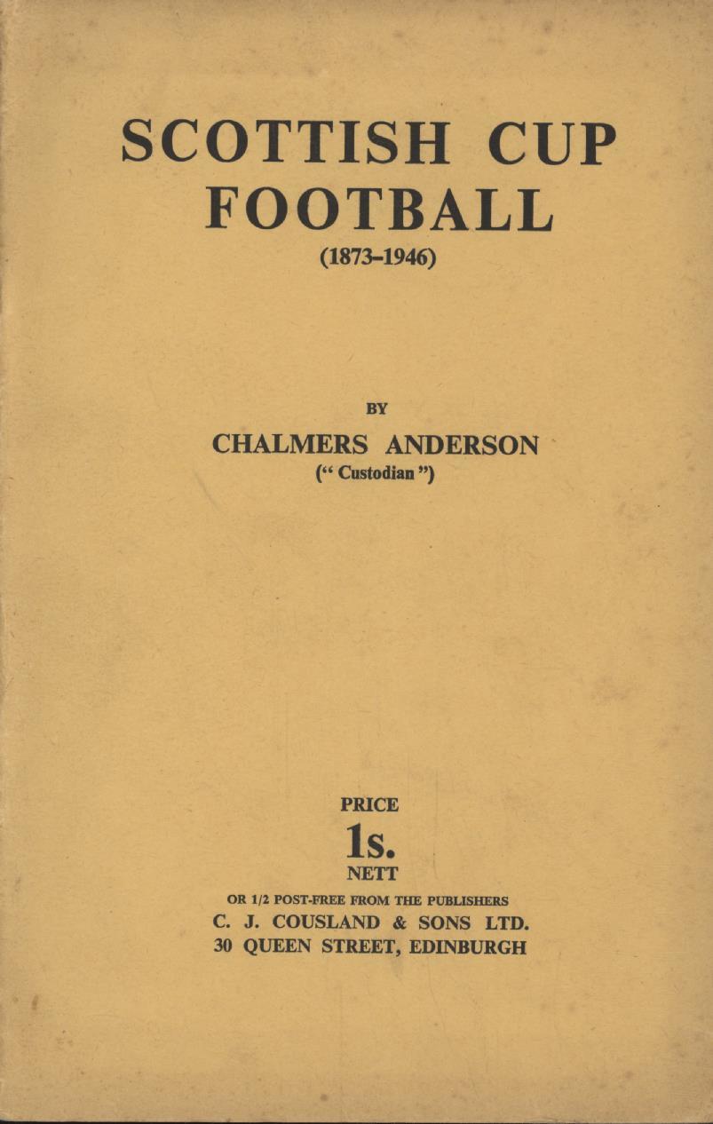 SCOTTISH CUP FOOTBALL (1873-1946) von Chalmers ANDERSON: (1947 ...