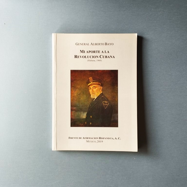 Mi Aportación a la Revolución Cubana. Habana, 1960. de Bayo, General ...