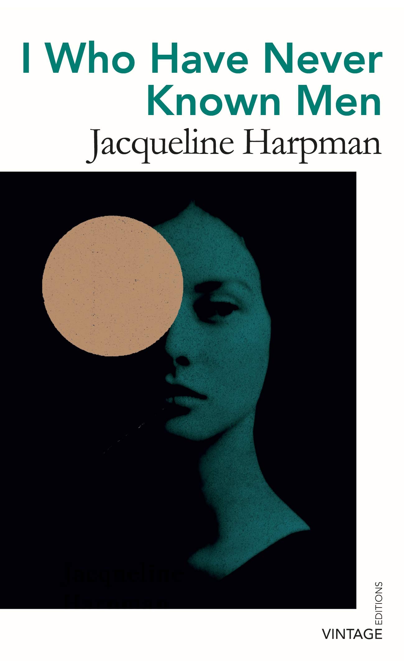 I Who Have Never Known Men (Vintage Editions) by Harpman, Jacqueline ...
