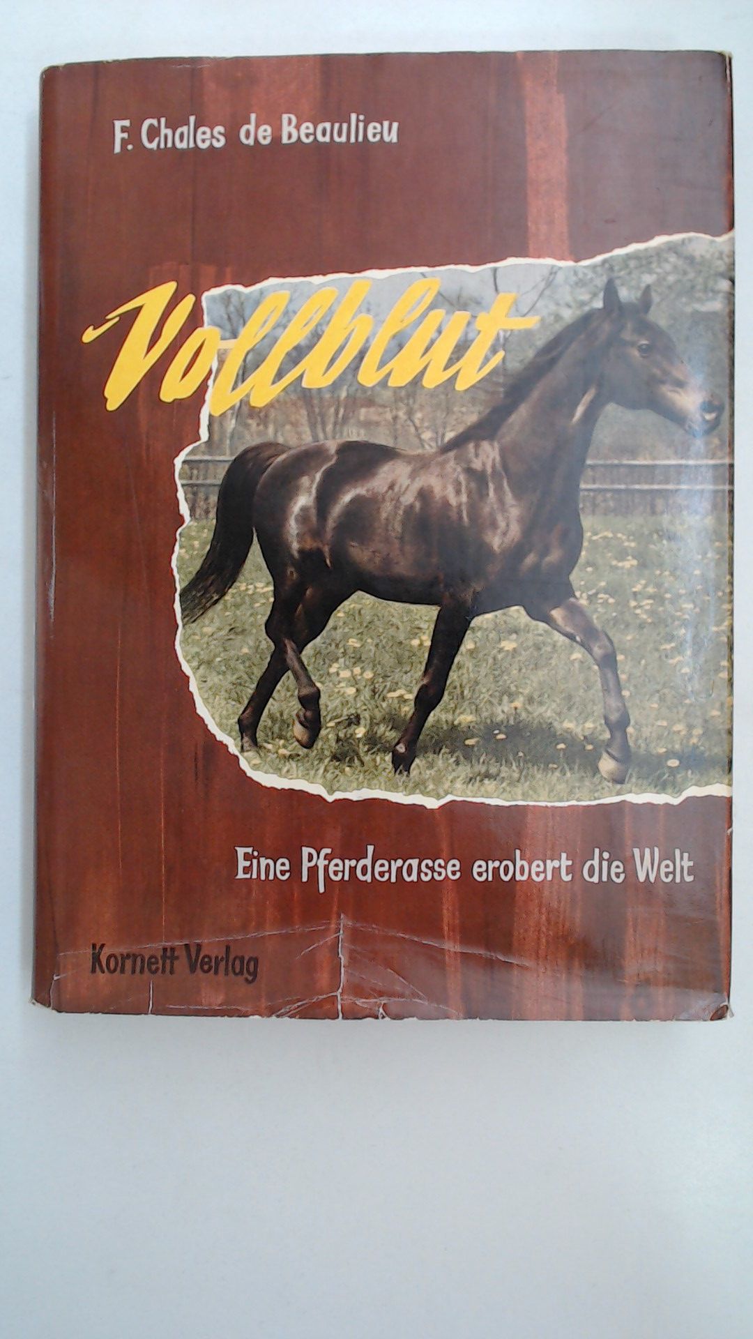 Vollblut. Eine Pferderasse erobert die Welt von Beaulieu, F. Charles de:: Gut gebundene Ausgabe ...
