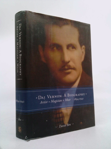 Dai Vernon: A Biography--Artist - Magician - Muse (Vol. 1: 1894-1941 ...
