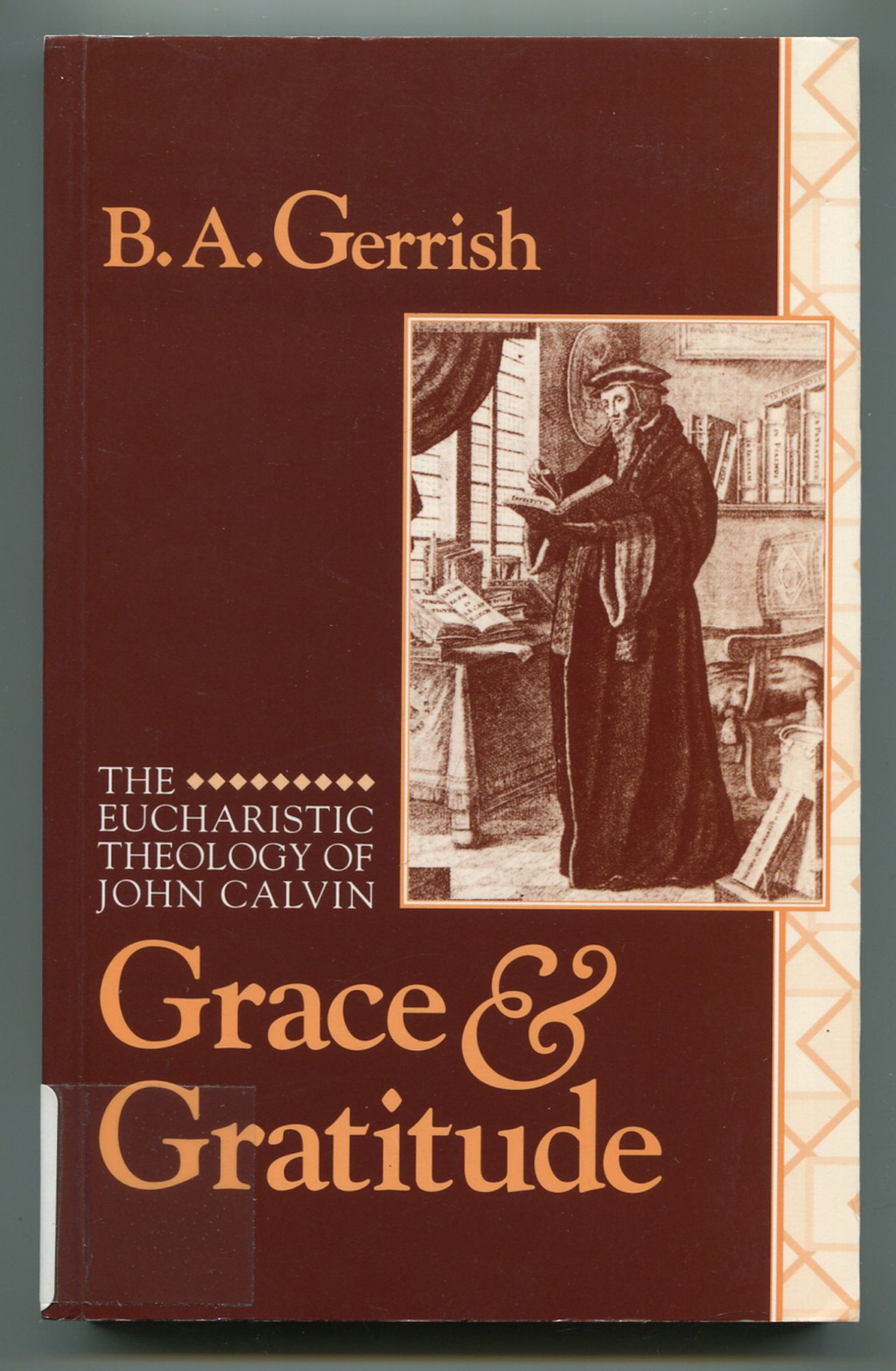 Grace and Gratitude: The Eucharistic Theology of John Calvin by GERRISH ...