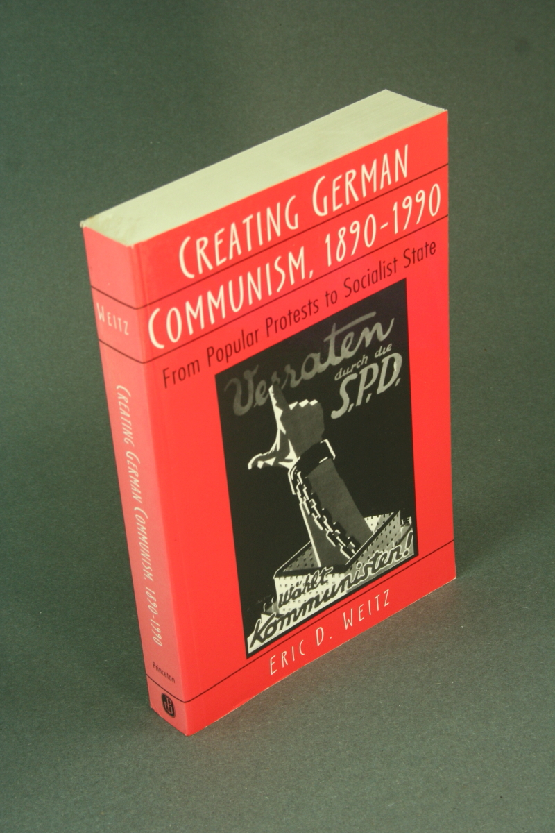 Creating German communism, 1890-1990: from popular protests to ...