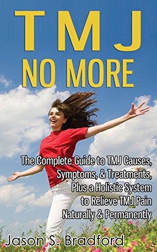TMJ No More: The Complete Guide to TMJ Causes, Symptoms, & Treatments ...