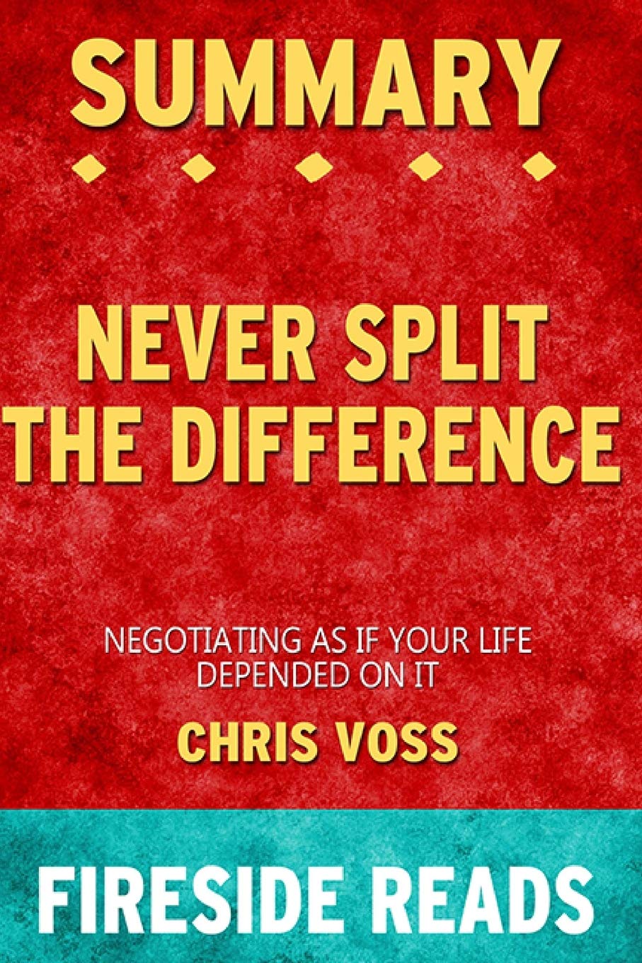 Summary of Never Split the Difference: Negotiating As If Your Life ...