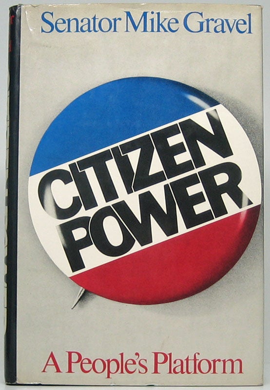 Citizen Power: A People's Platform by GRAVEL, Mike: Hardcover (1972 ...
