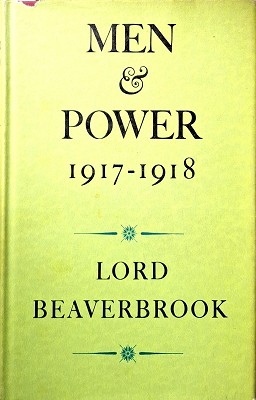 Men And Power: 1917-1918 by Beaverbrook Lord: Very Good Hard Cover ...