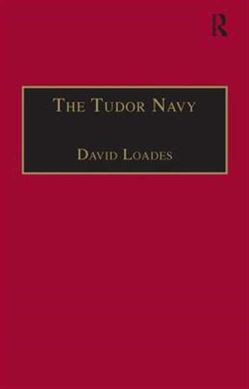 Tudor Navy : An Administrative, Political and Military History by ...