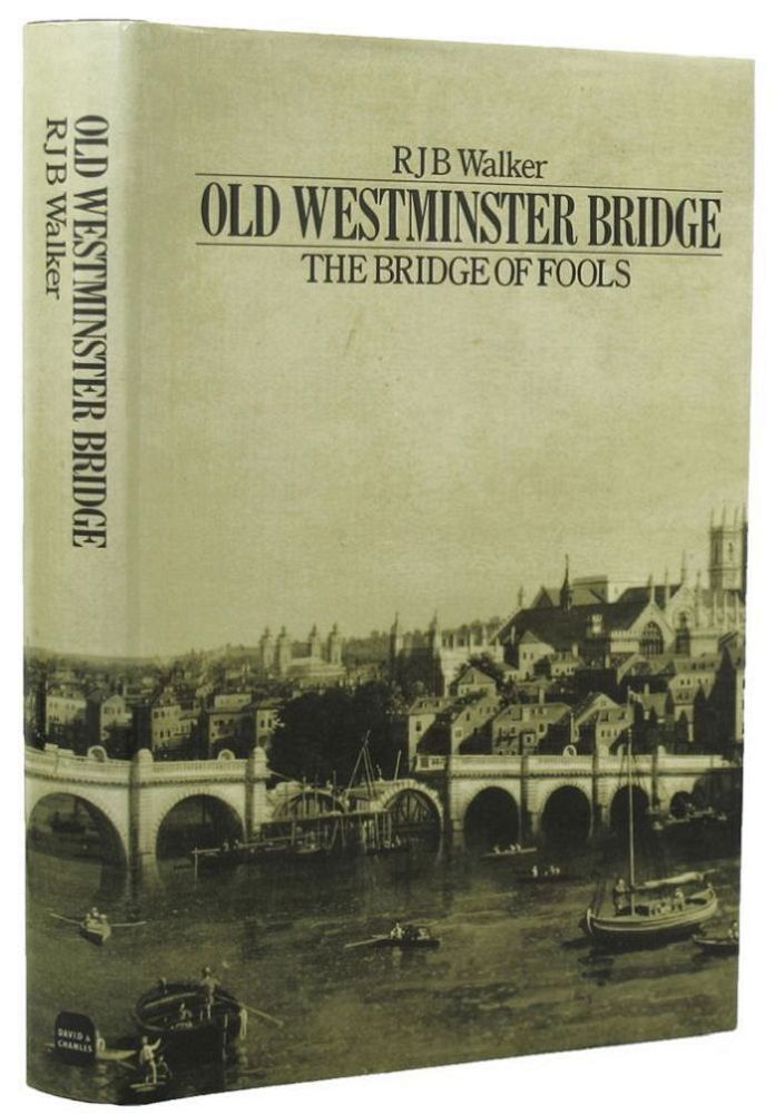 OLD WESTMINSTER BRIDGE: The bridge of fools by Walker, R. J. B.: (1979 ...