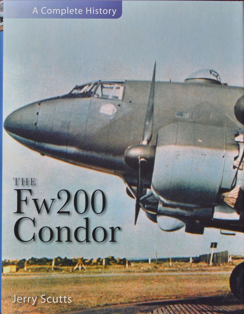 The Fw200 Condor : A Complete History by Scutts Jerry: Fine Hardcover ...