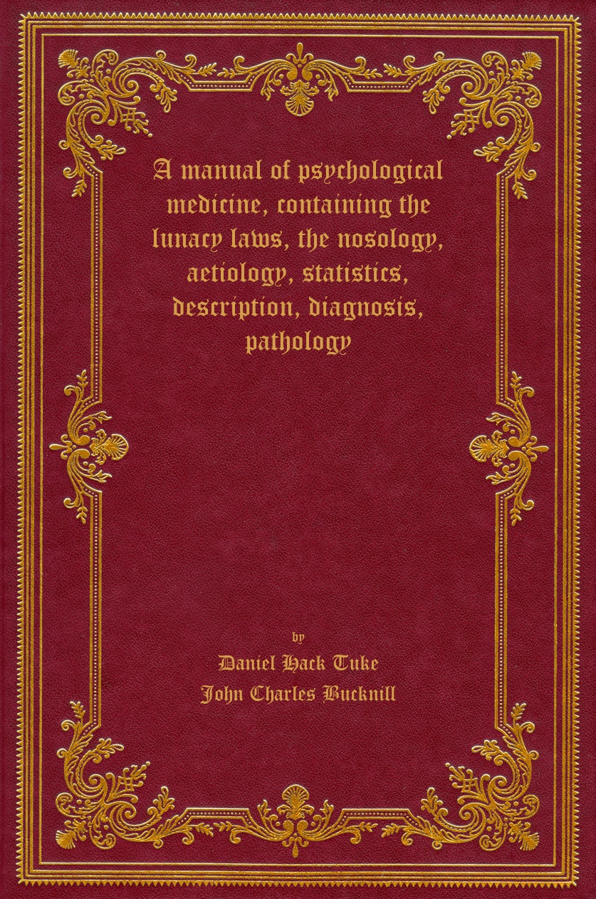 A manual of psychological medicine, containing the lunacy laws, the ...