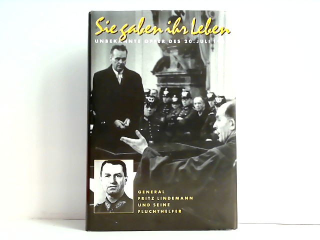 Sie gaben ihr Leben. Unbekannte Opfer des 20. Juli 1944. General Fritz ...