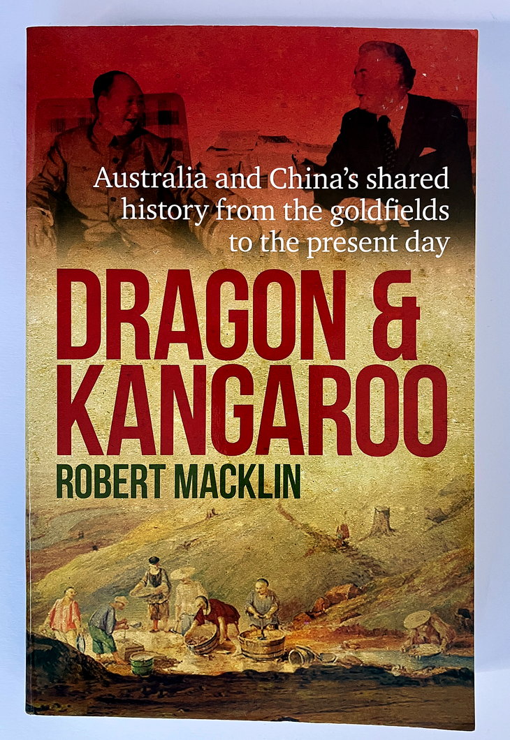 Dragon and Kangaroo: Australia and China's Shared History from the Goldfields to the Present Day ...