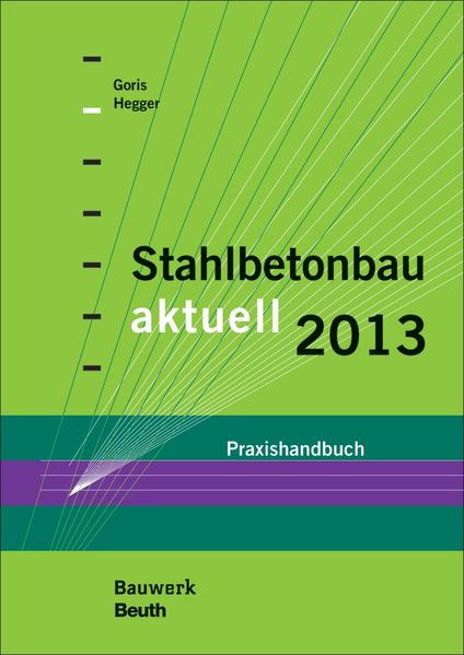 Stahlbetonbau aktuell 2013: Praxishandbuch (Bauwerk) von Goris, Alfons ...