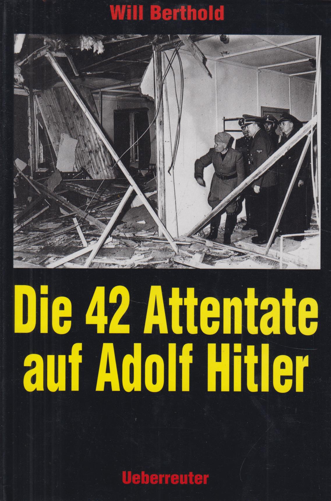 Die 42 Attentate auf Adolf Hitler Will Berthold von Berthold, Will: Sehr gut (1997) 1. Auflage ...