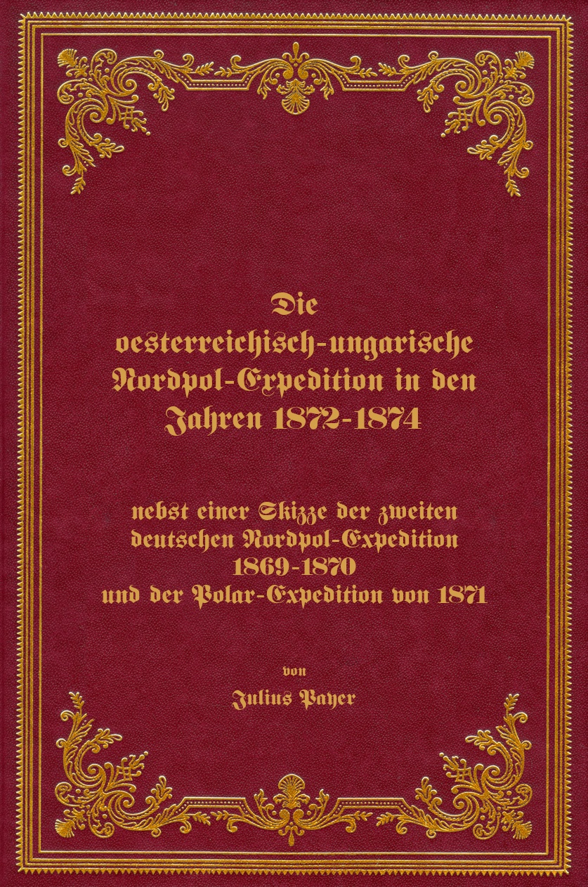 Die oesterreichisch-ungarische Nordpol-Expedition in den Jahren 1872 ...