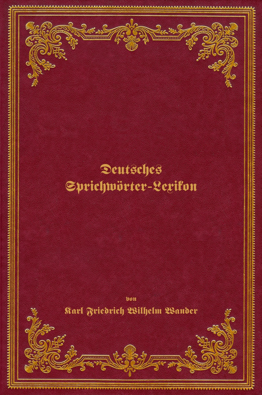 Deutsches Sprichwörter-Lexikon, , 1873 von Wander, Karl Friedrich ...