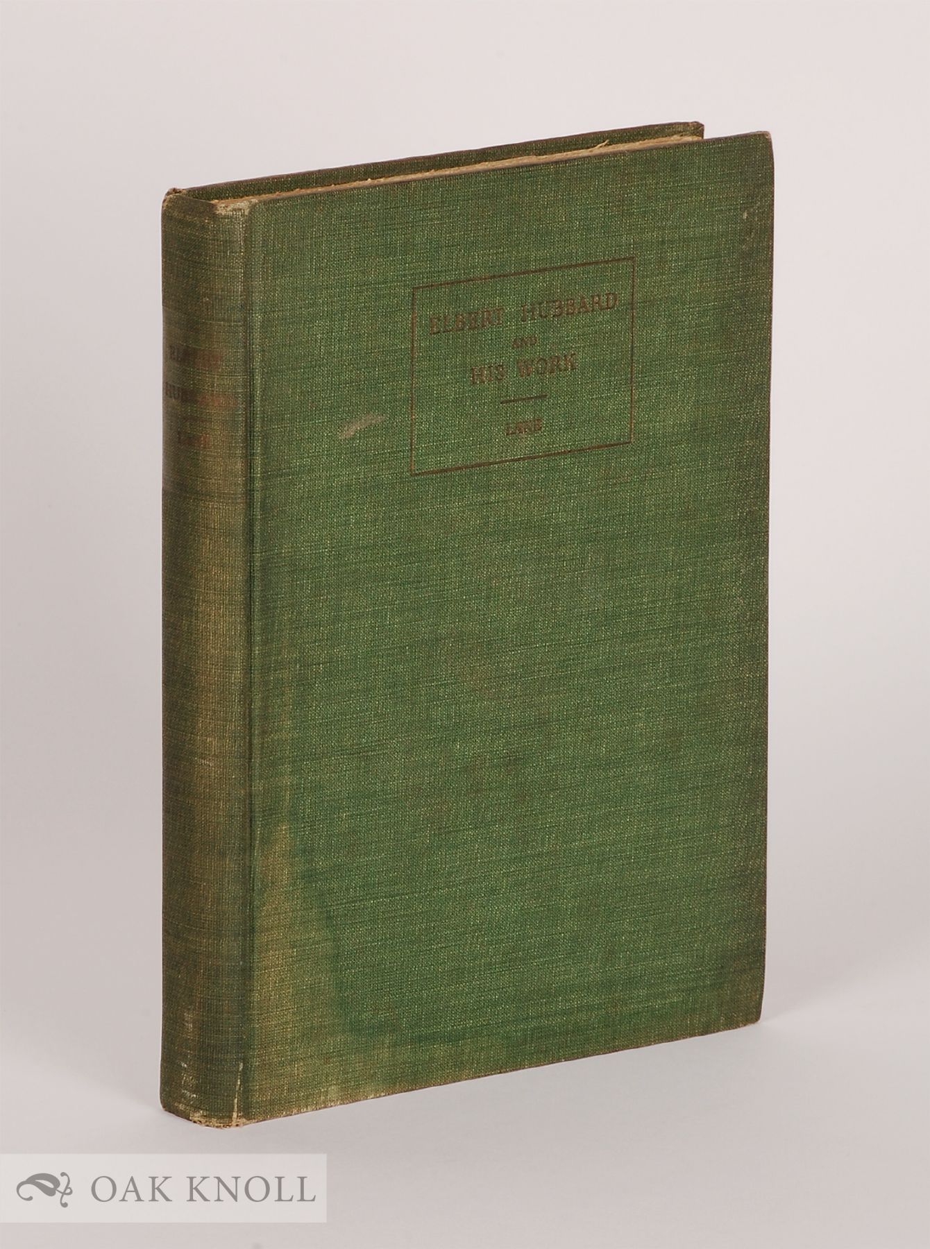 ELBERT HUBBARD AND HIS WORK, A BIOGRAPHY, A SKETCH, AND A BIBLIOGRAPHY ...