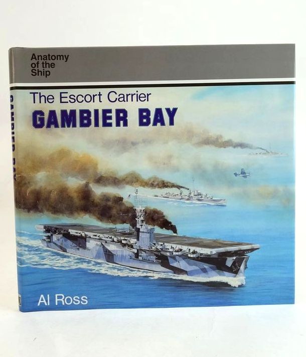 THE ESCORT CARRIER GAMBIER BAY (ANATOMY OF THE SHIP) by Ross, Al: Fine ...