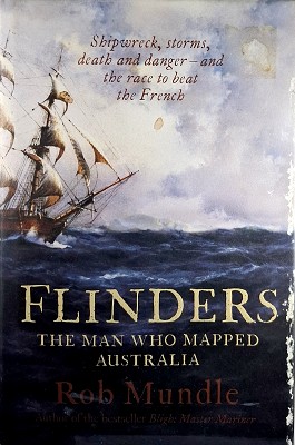 Flinders: The Man Who Mapped Australia by Mundle Rob: Very Good Hard ...