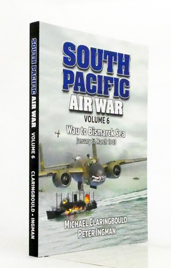 South Pacific Air War Volume 6 Wau to Bismarck Sea January to March ...