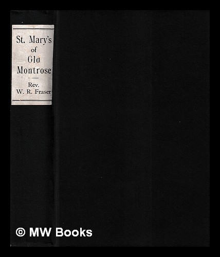 St Mary's of Old Montrose, or, Parish of Maryton / by W. Ruxton Fraser ...