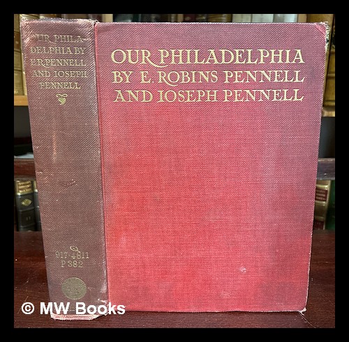 Our Philadelphia / described by Elizabeth Robins Pennell ; illustrated ...