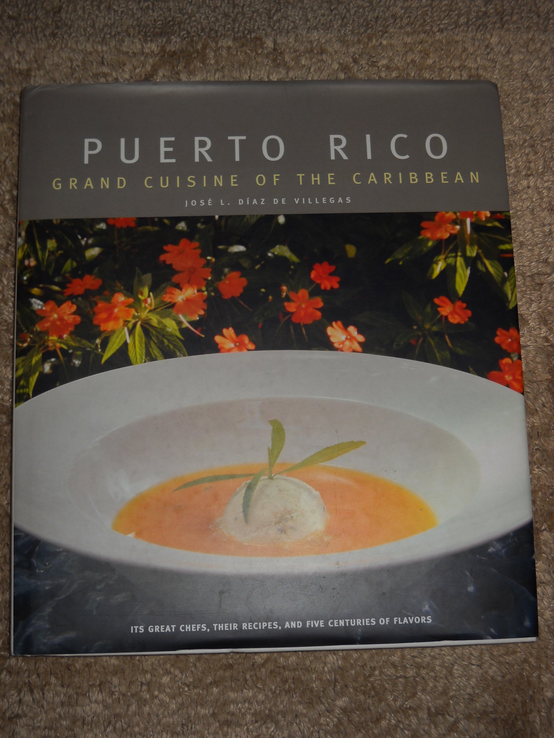 Puerto Rico: Grand Cuisine of the Caribbean by Jose Luis Diaz De ...