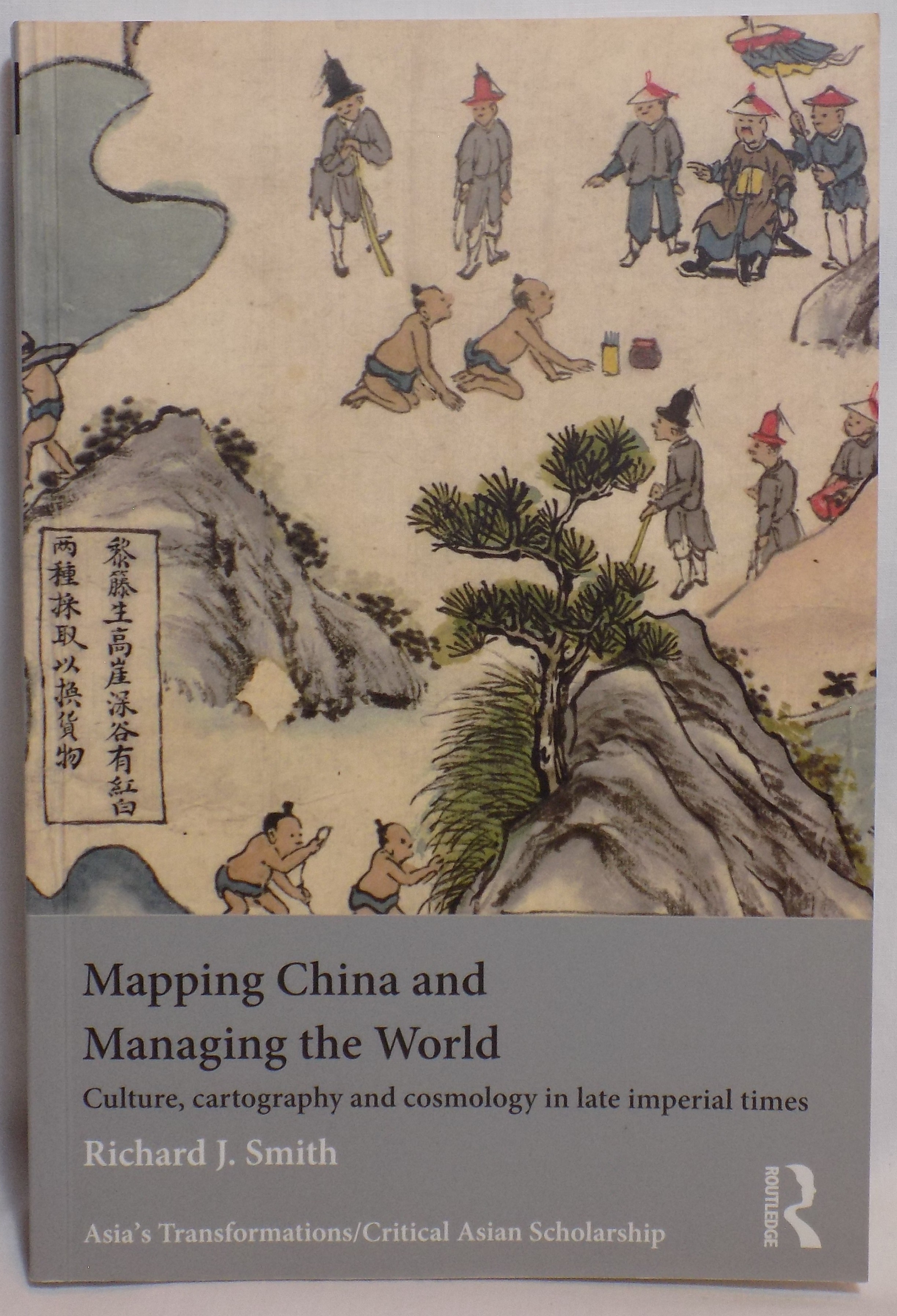 Mapping China and Managing the World: Culture, Cartography and ...