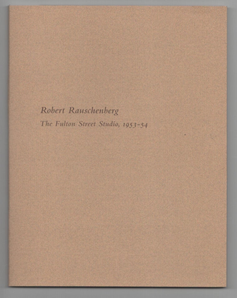 Robert Rauschenberg: The Fulton Street Studio, 1953-54 by RAUSCHENBERG, Robert and Thomas Crow ...