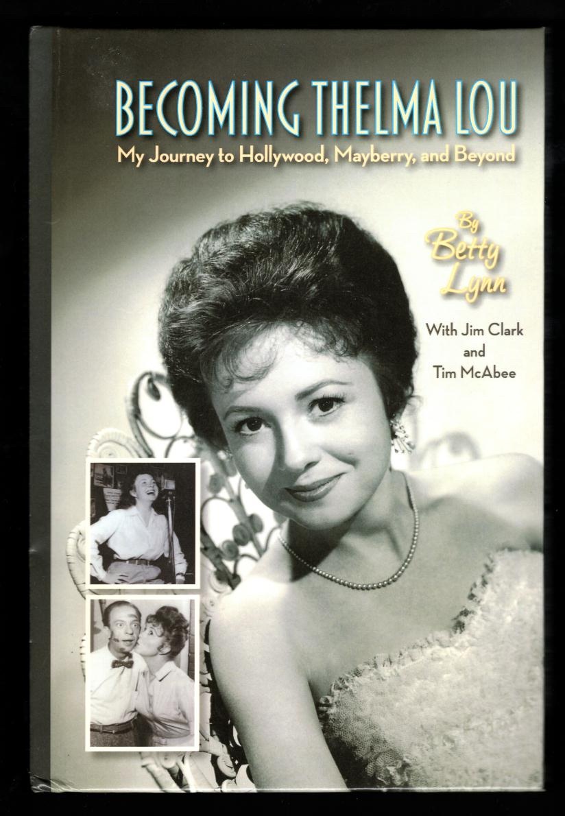 Becoming Thelma Lou: My Journey to Hollywood, Mayberry, and Beyond by Lynn, Betty, with Jim ...