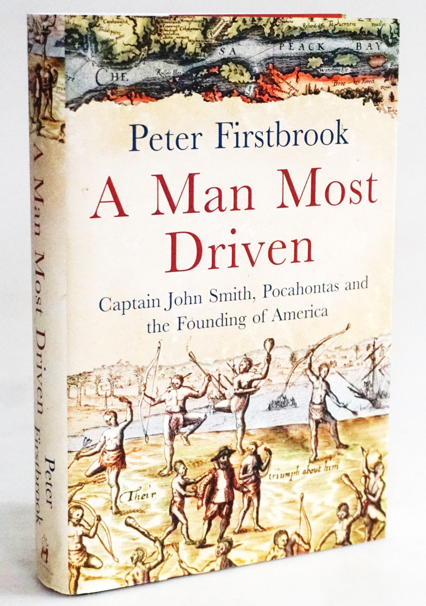 A Man Most Driven: Captain John Smith, Pocahontas and the Founding of ...