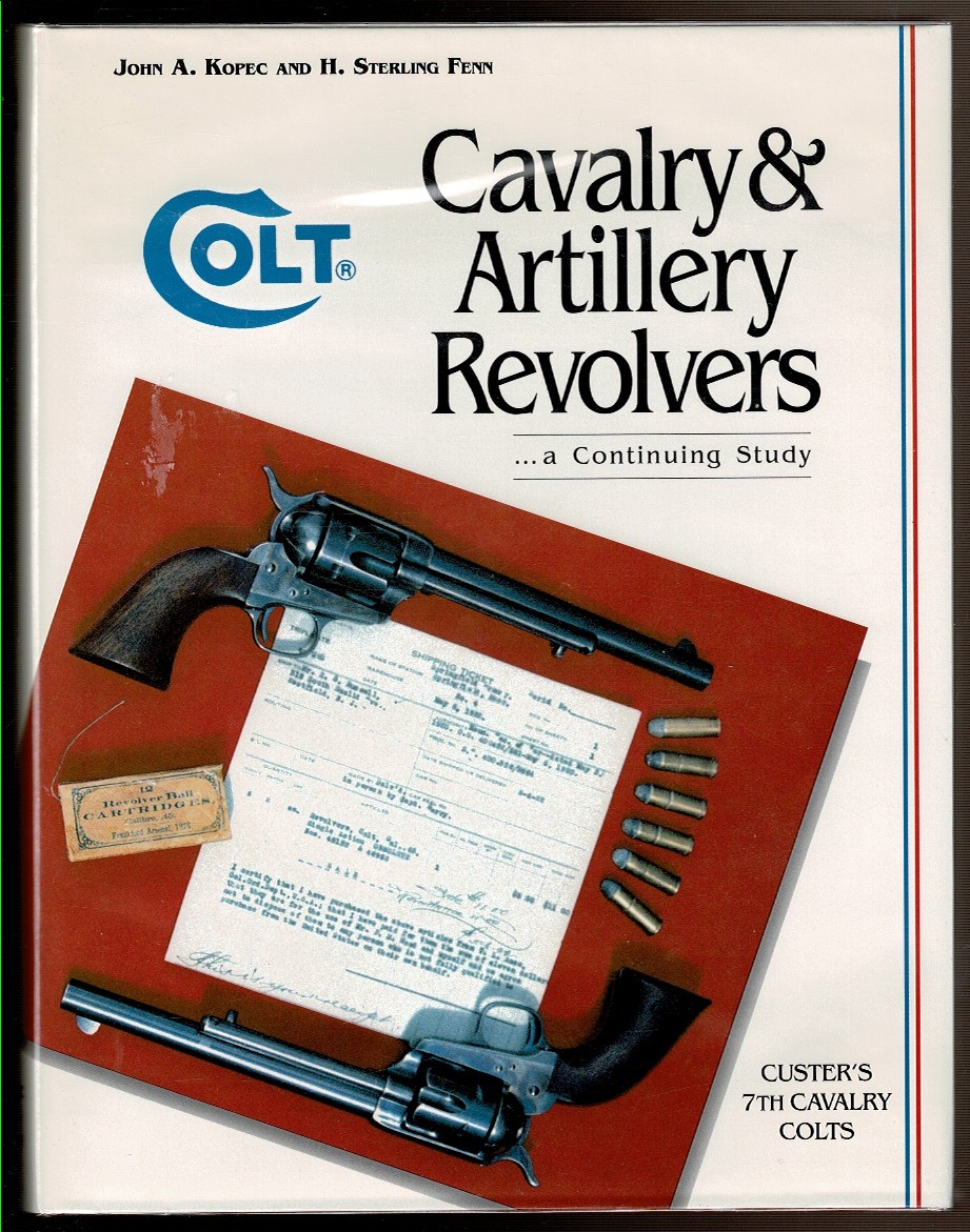 COLT CAVALRY & ARTILLERY REVOLVERS A Continuing Study. by Kopec, John A ...