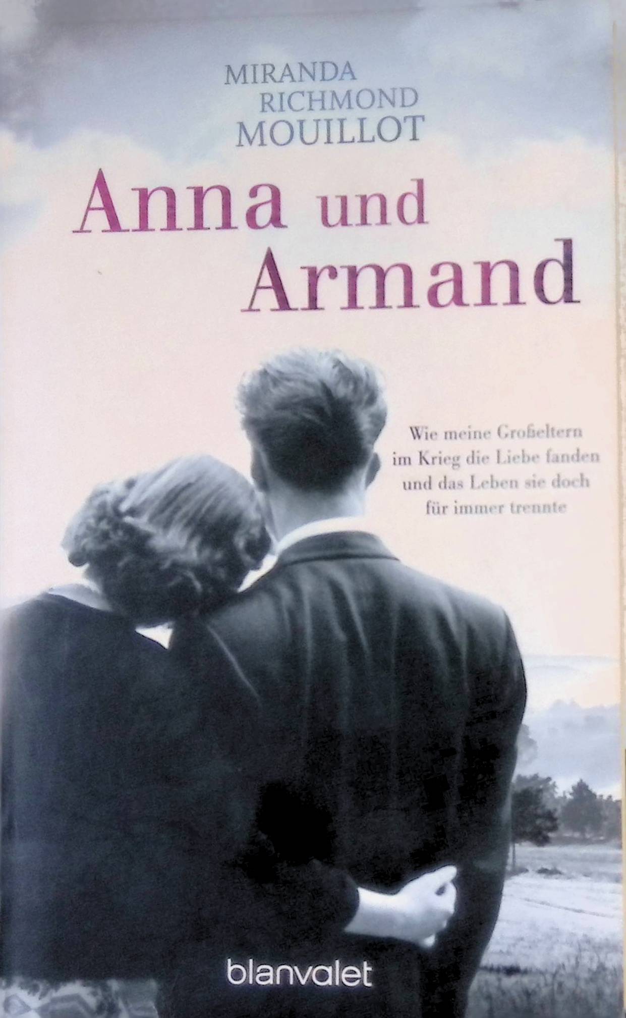 Anna und Armand : wie meine Großeltern im Krieg die Liebe fanden und ...